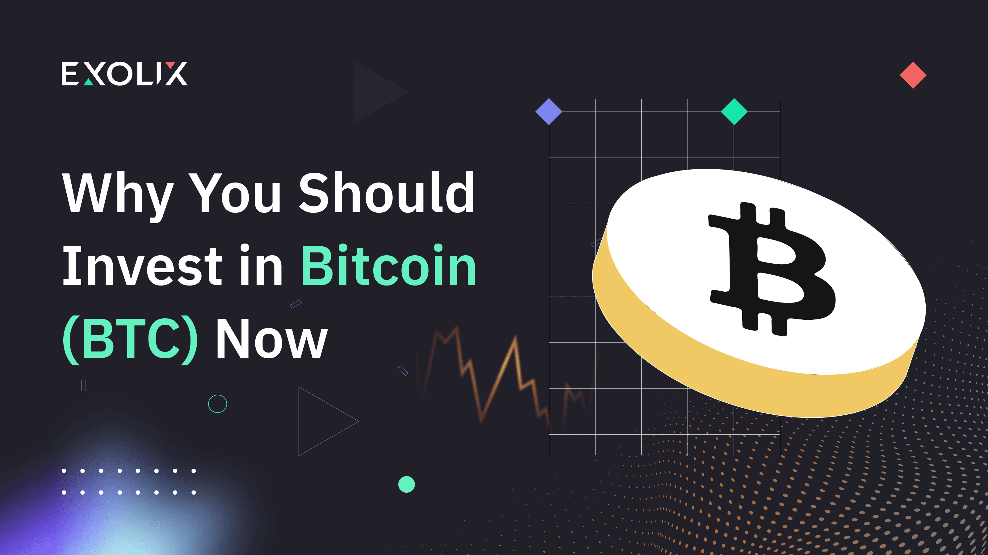 Why You Should Invest in Bitcoin (BTC) Now
