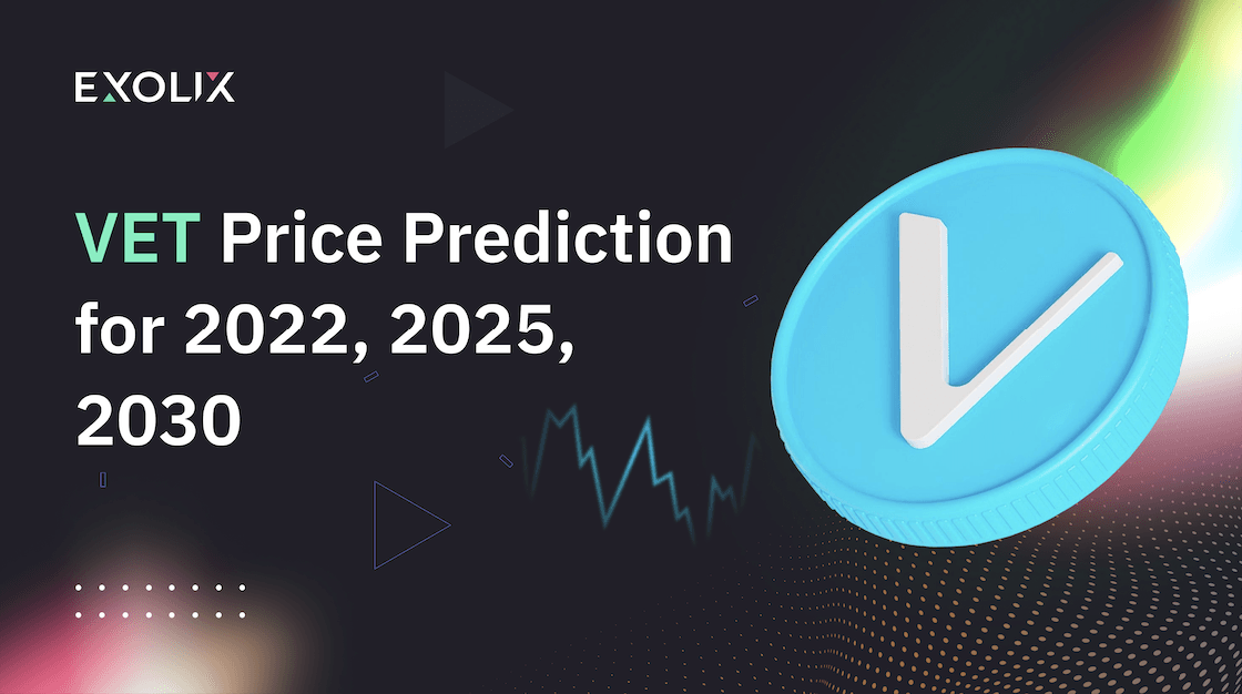 Vechain (VET) Price Prediction 2022, 2023, 2025, 2030 | Exolix